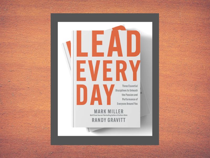 Lead Every Day by Mark Miller and Randy Gravitt - Lisa Kelley
